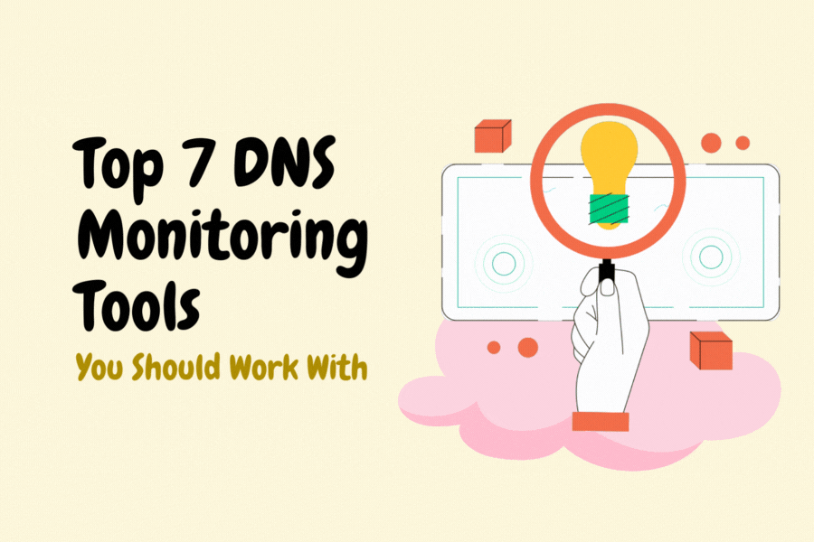 Top 7 Dns Monitoring Tools You Should Work With 